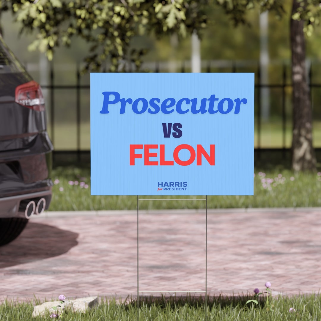Kamala Harris 'prosecutor Vs Felon' Yard Sign - Etsy