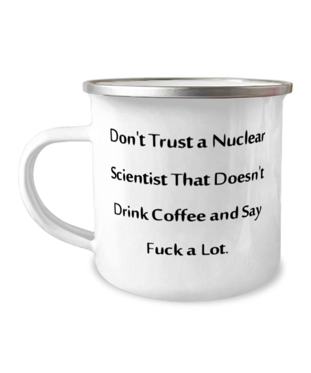 Perfect Nuclear Scientist 12oz Camper Mug, Don't Trust A Nuclear ...