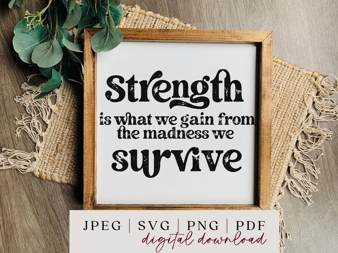 Strength is What We Gain From the Madness We Survive SVG - Strength SVG ...