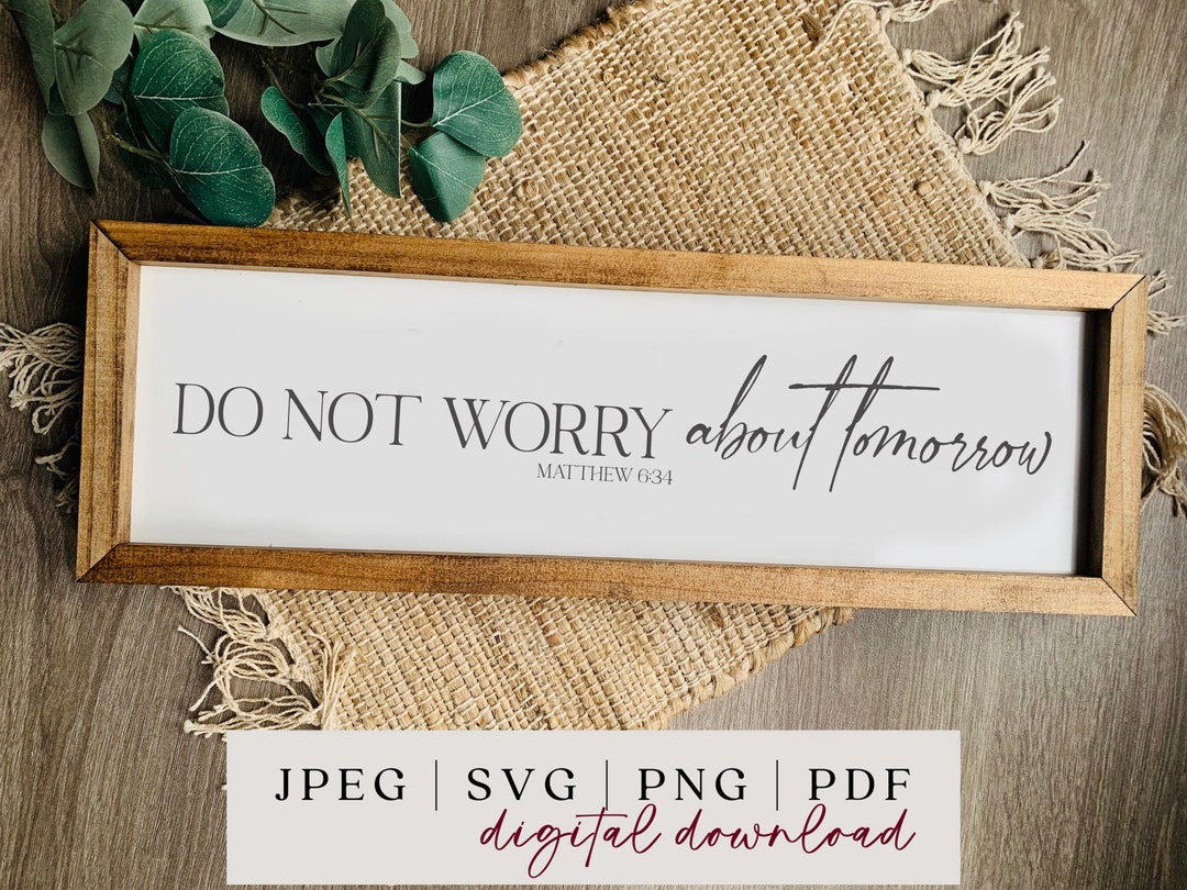 Don't Worry About Tomorrow SVG - Scripture Sign - Scripture Printable ...
