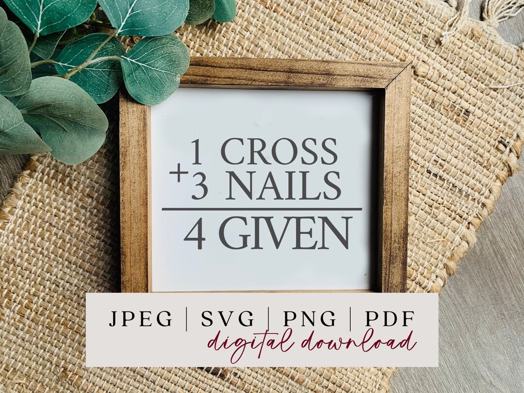1 Cross + 3 Nails = 4given SVG - Easter SVG - Easter Wood SVG ...