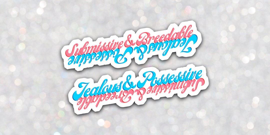 Submissive and Breedable and Jealous and Possessive Sticker - Etsy
