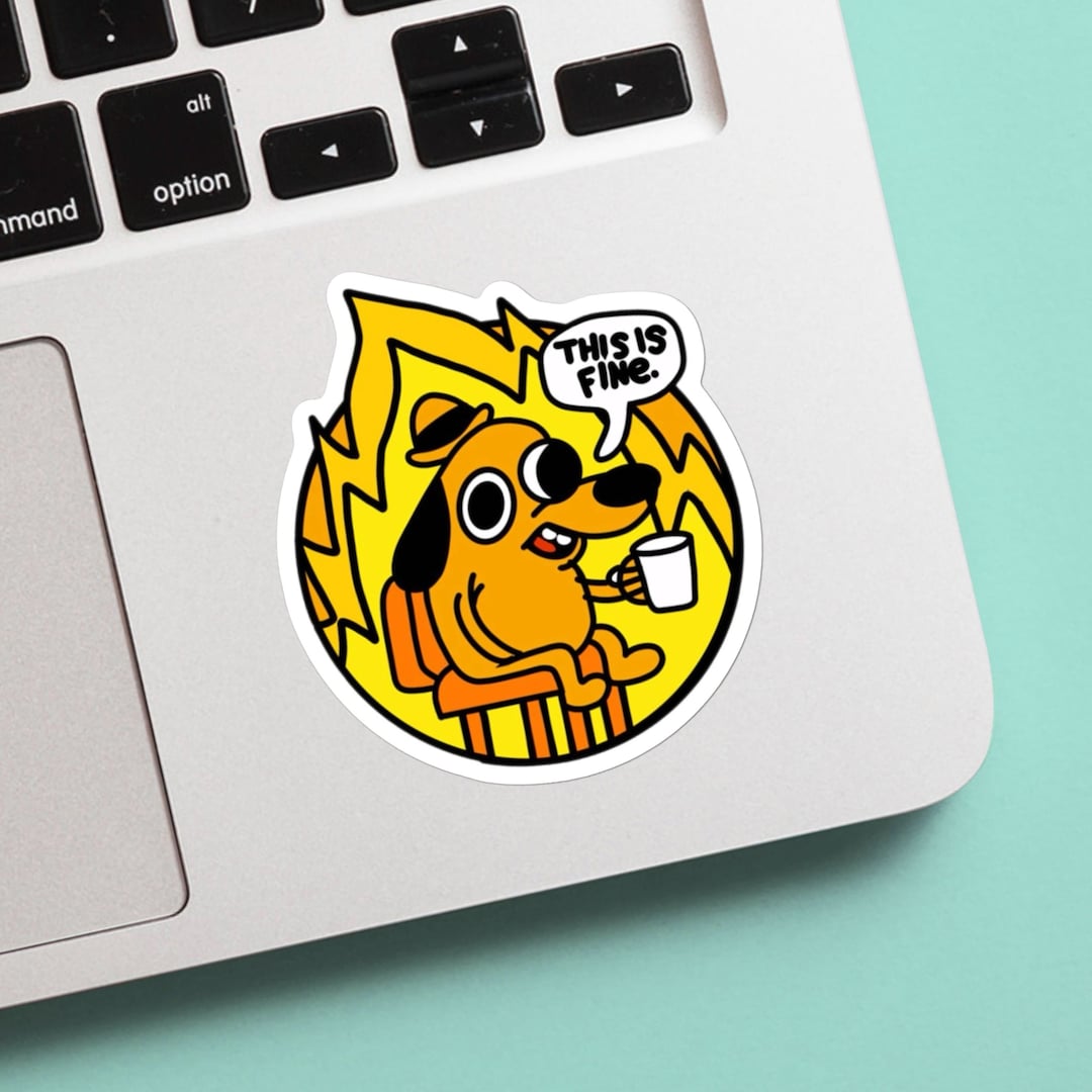 This is Fine Meme Sticker Funny Sticker, This is Fine, Mental Health ...