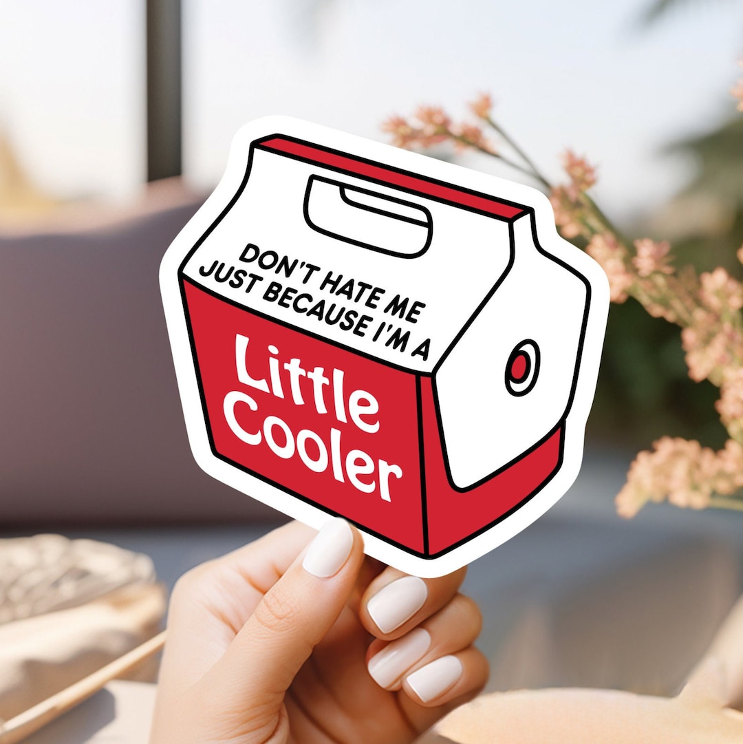 Little Cooler Sticker Dont Hate Me Just Because Im a Little Cooler ...