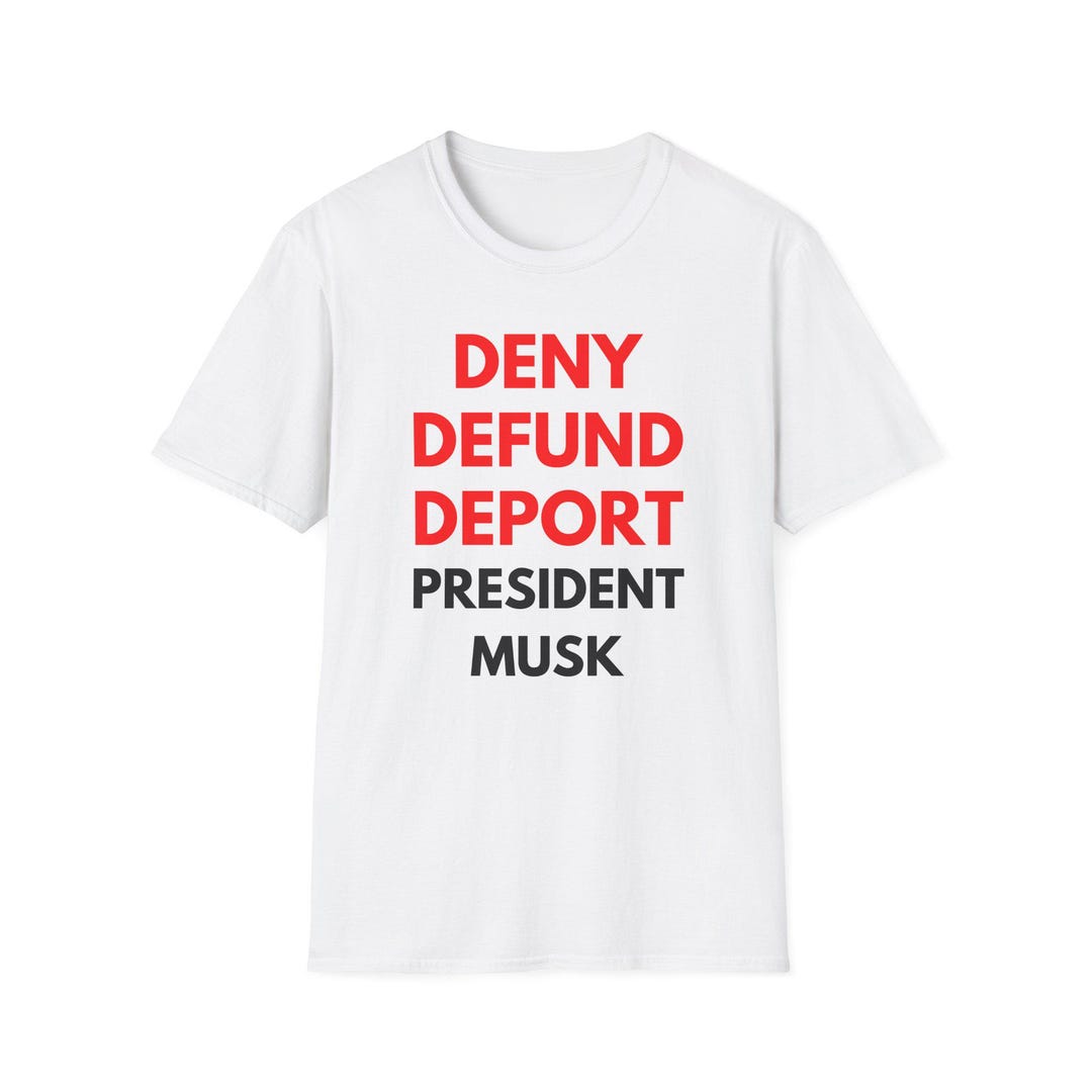 Deny Defund Deport President Musk T-shirt Gildan Soft Style Cotton Tee ...
