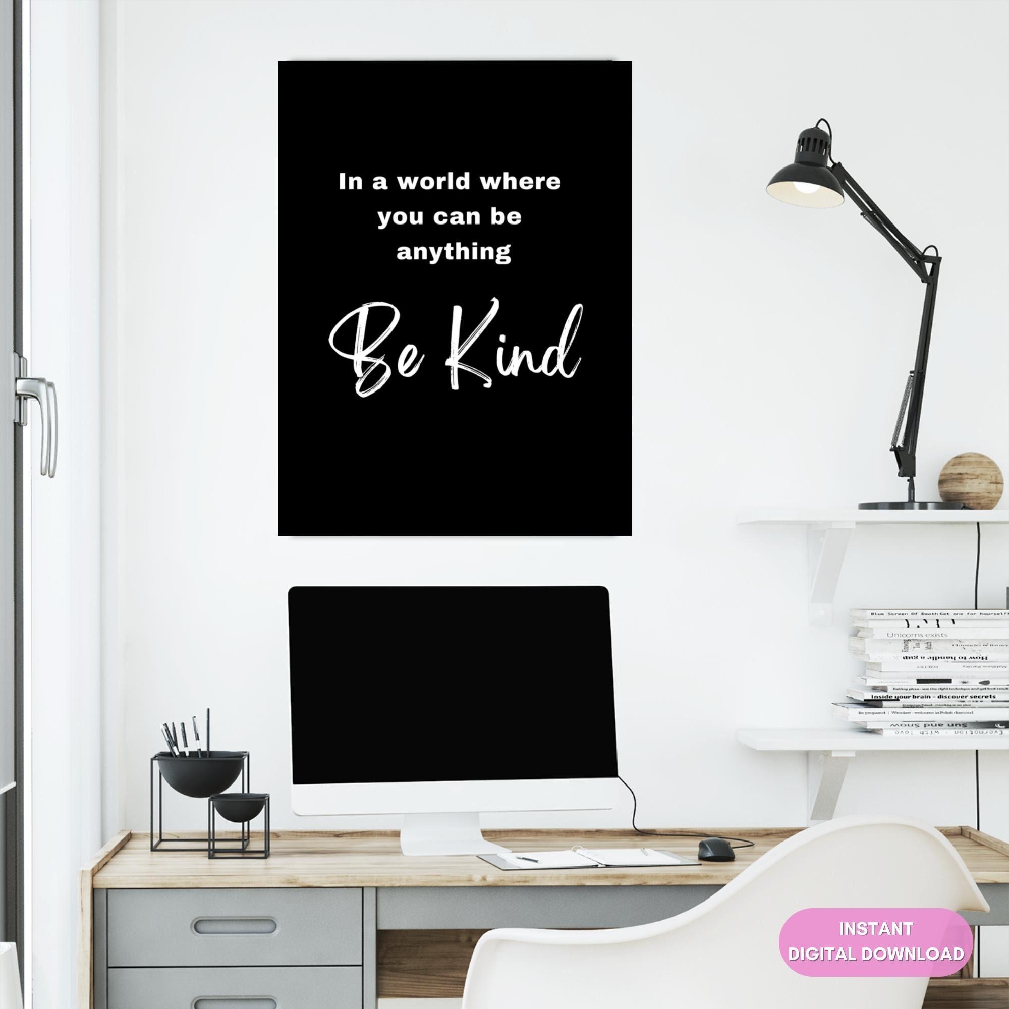 Be Kind Printable Wall Art Decor, Digital Art of in a World Where You ...