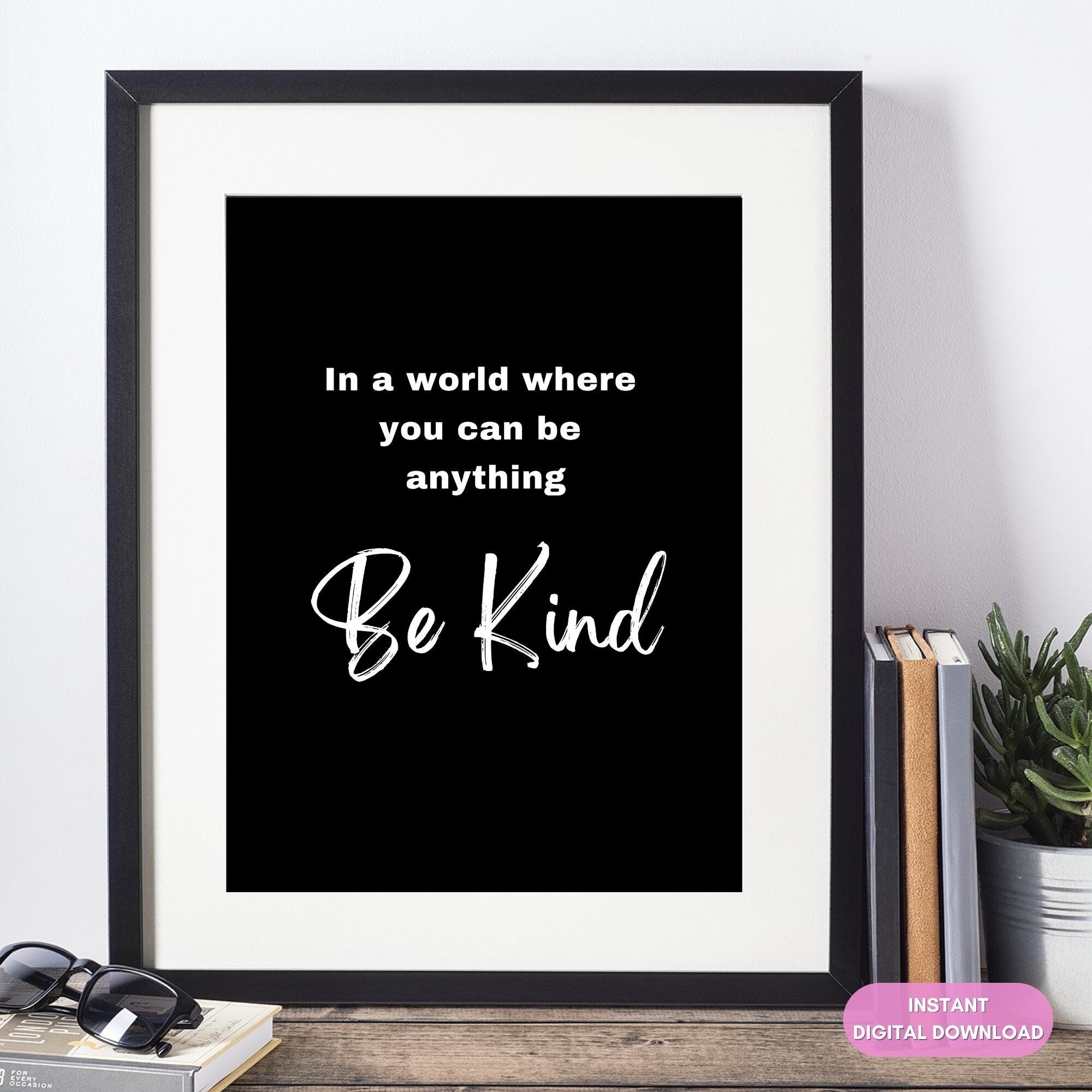 Be Kind Printable Wall Art Decor, Digital Art of in a World Where You ...