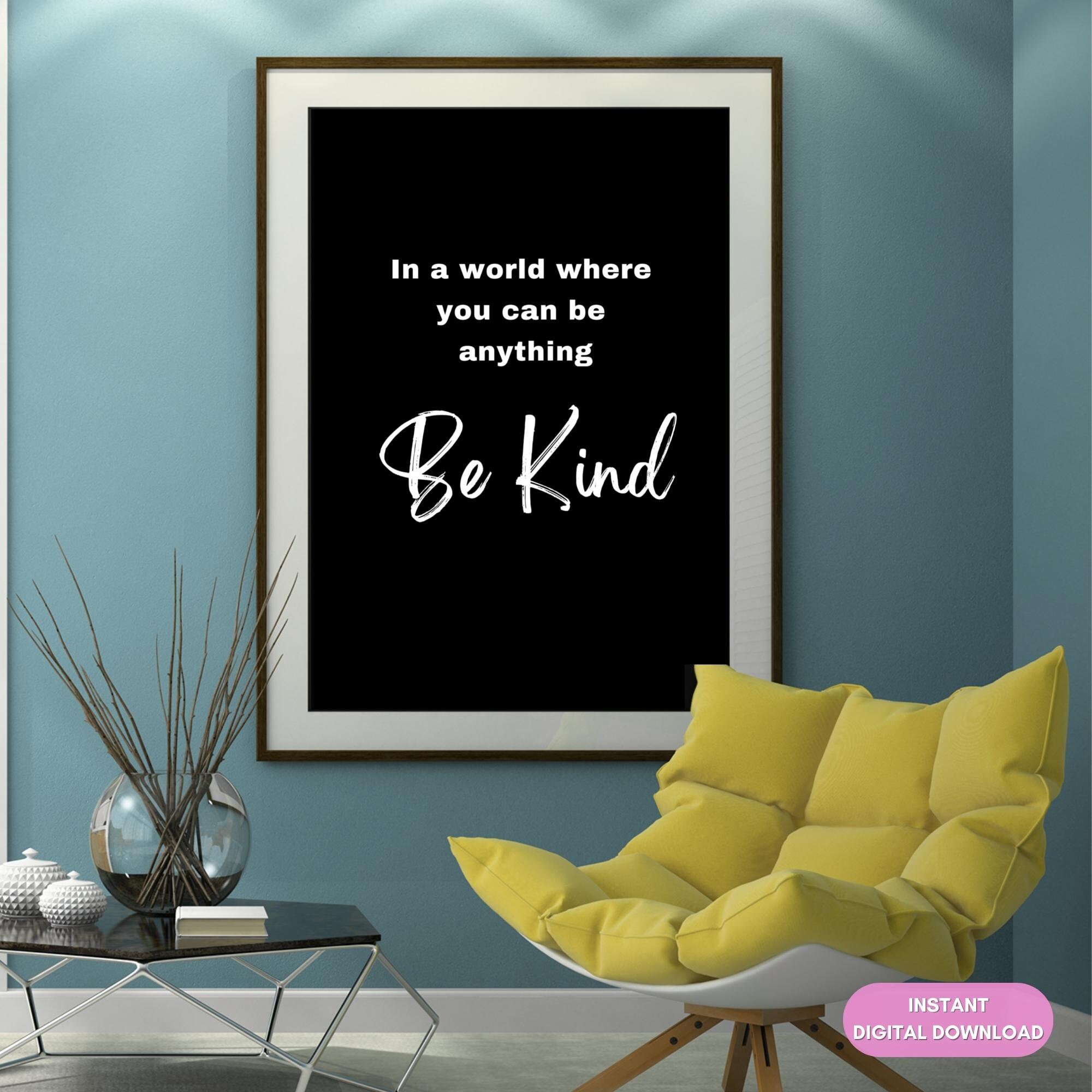 Be Kind Printable Wall Art Decor, Digital Art of in a World Where You ...