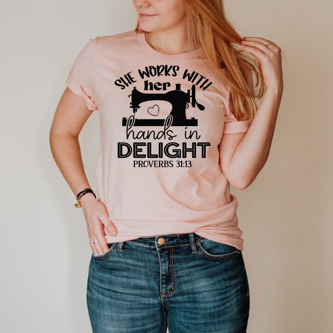 Sewing Shirt, She Works With Her Hands in Delight Proverbs, Bible Verse ...