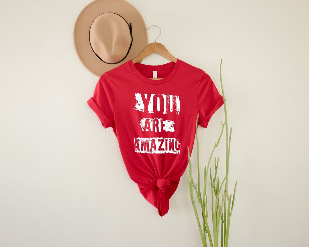 You Are Amazing Shirt Inspirational Shirt Amazing T Shirt - Etsy