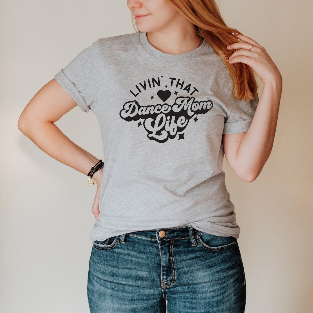 Livin That Dance Mom Life Shirt, Dance Mom Shirt, Dance Mom, Mom Life ...