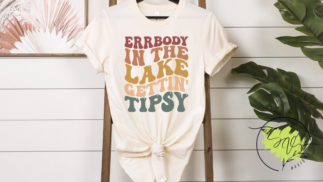 Errbody in the Lake Gettin Tipsy Wavey Words Vacation - Etsy