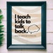 I Teach Kids to Talk Back Digital Poster, SLP Decor, Speech Therapy ...