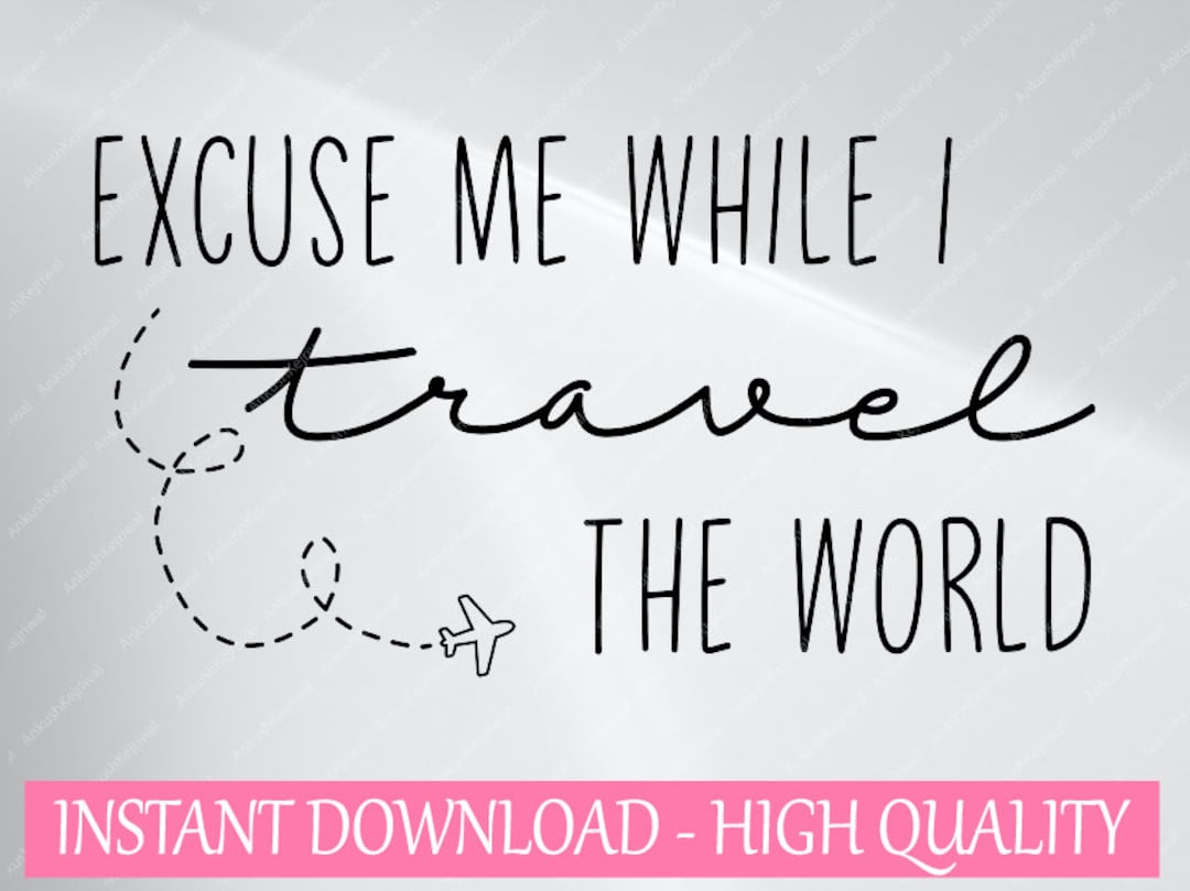 Excuse Me While I Travel the World Svg, Work Travel Repeat Svg ...