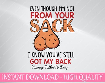 Even Though I'm Not From Your Sack Png, Step Dad Png, Funny Dad, Dad ...