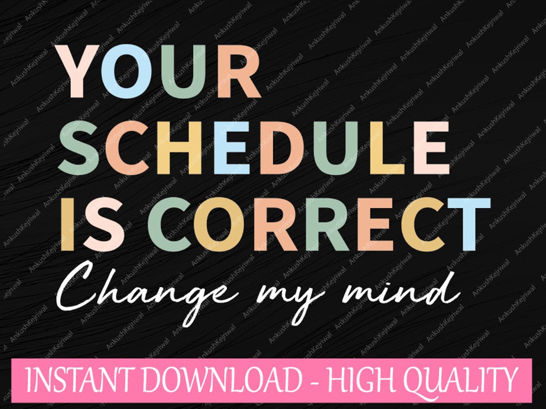 Your Schedule is Correct Change My Mind Svg, Funny Back to School Life ...