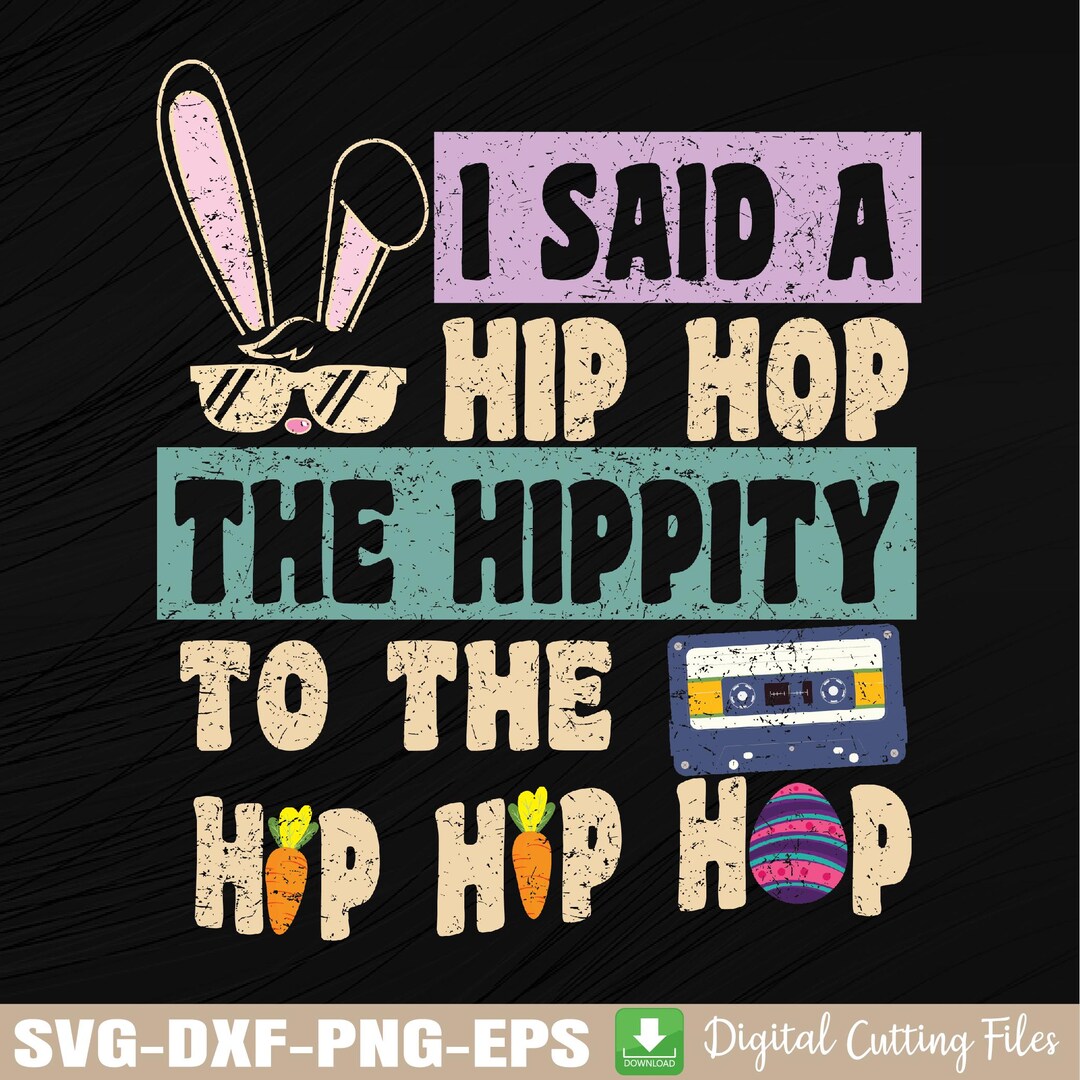 I Said Hip the Hippity to Hop Hip Hop Bunny Funny Easter Day Svg, I ...