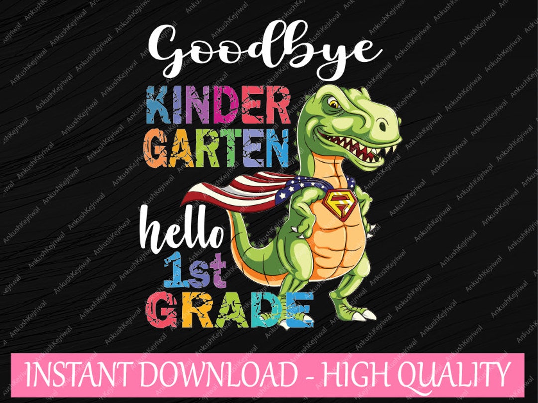 Goodbye Kindergarten Hello 1st Grade Png, Graduation Last Day Png, Kids ...