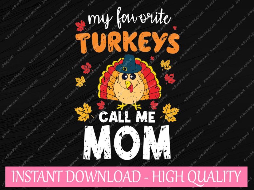 My Favorite Turkeys Svg, Call Me Mom Svg, Thanksgiving Family Dinner ...