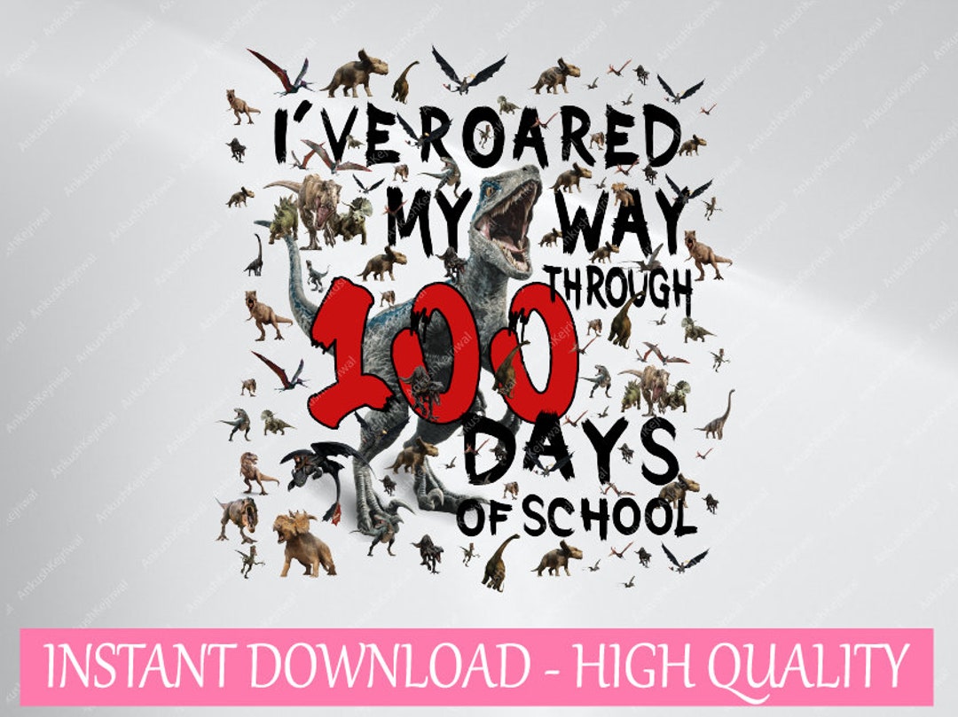 100th Day of School - 100 Dinosaurs Png - I've Roared My Way Through ...