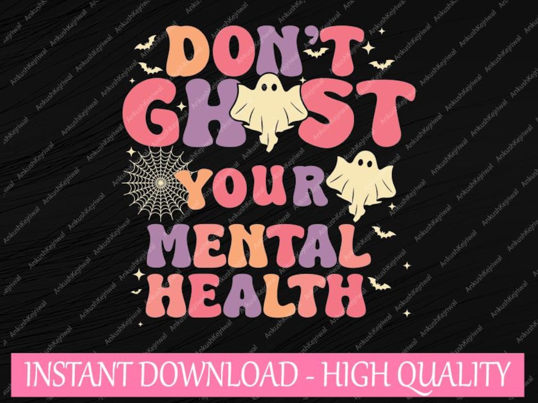 Don't Ghost Svg, Your Mental Health Svg, Feeling Halloween Spooky Cute ...