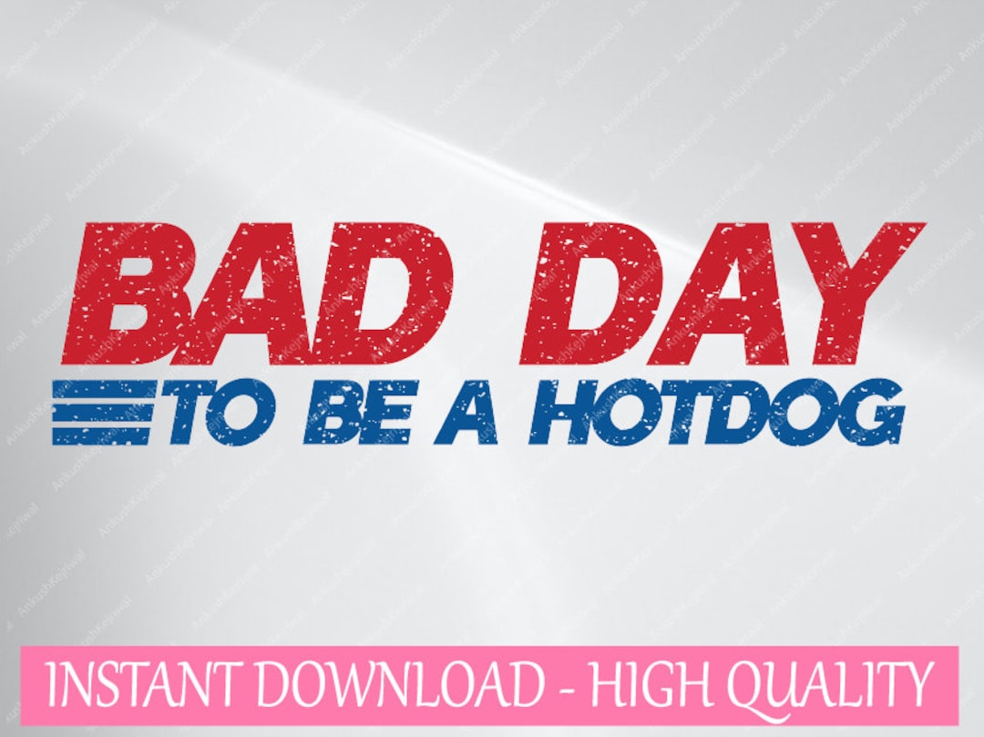 Its A Bad Day to Be A Hot Dog Svg, Funny Hot Dog 4th of July Svg ...