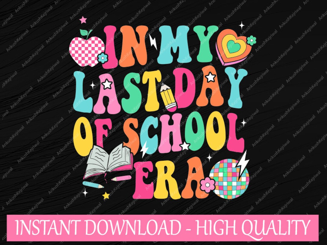 In My Last Day of School Era Svg, Teacher Boys Girls Graduation Svg ...