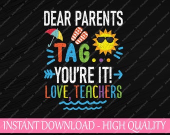 Dear Parents, Tag You Are It SVG, Funny Teacher Shirt Svg, Last Day of ...