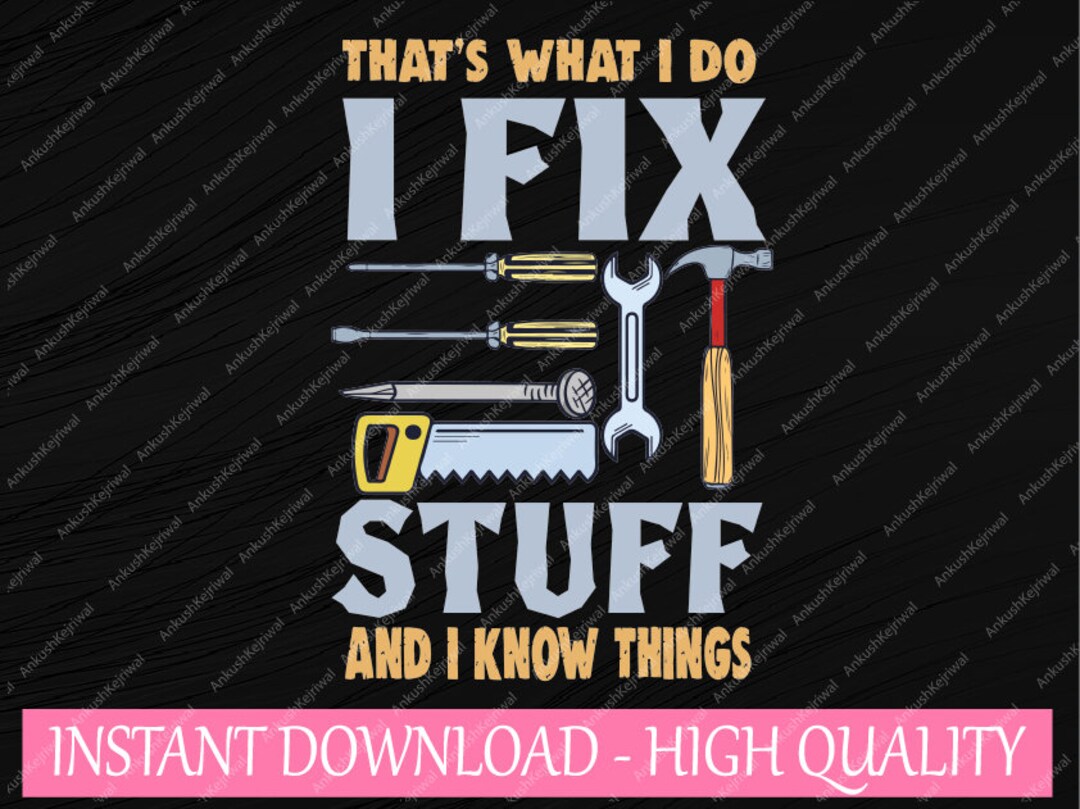 That's What I Do I Fix Stuff and I Know Things Funny Saying Svg, Father ...