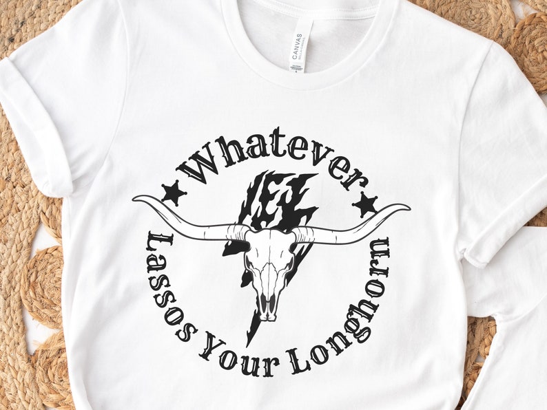 Whatever Lassos Your Longhorn SVG, Funny Cowboy Svg, Cowboy Quote Svg ...
