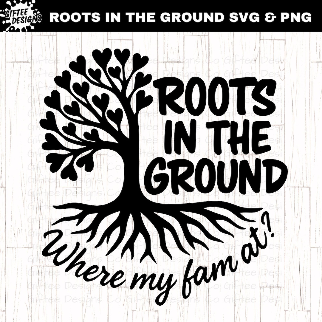 Roots in the Ground SVG PNG, Family Tree Svg, Where My Fam At, Family ...