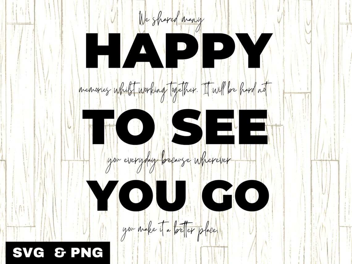 Happy to See You Go SVG PNG Coworker Leaving Svg Funny - Etsy