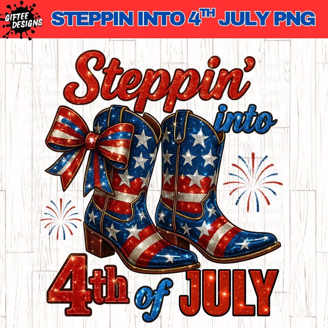 Steppin' Into 4th of July Png, Cowgirl Boots Png, Boots on the Ground ...