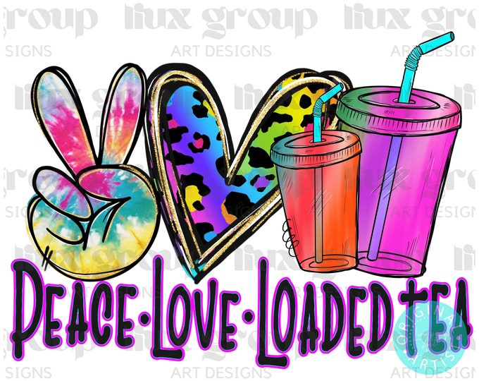 Peace Love Loaded Tea PNG Sublimation Design Download, Loaded Tea Png ...