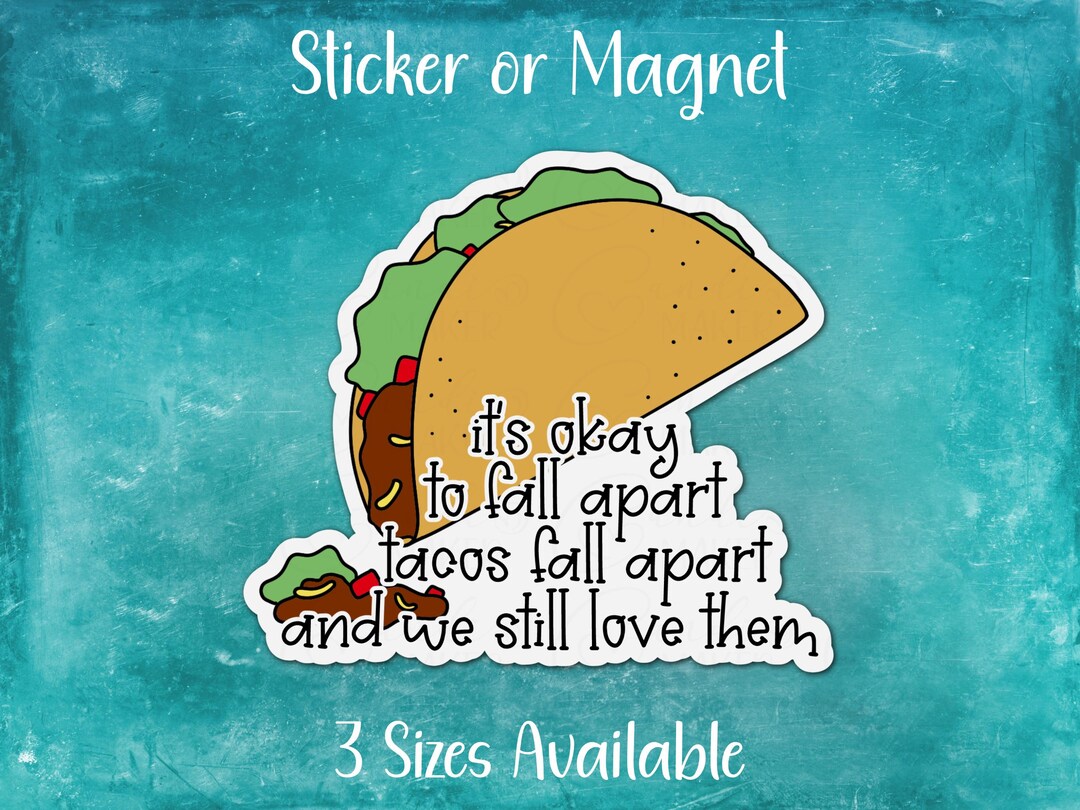 Funny Taco Sticker or Magnet | It's Okay, Tacos Fall Apart, We Still ...
