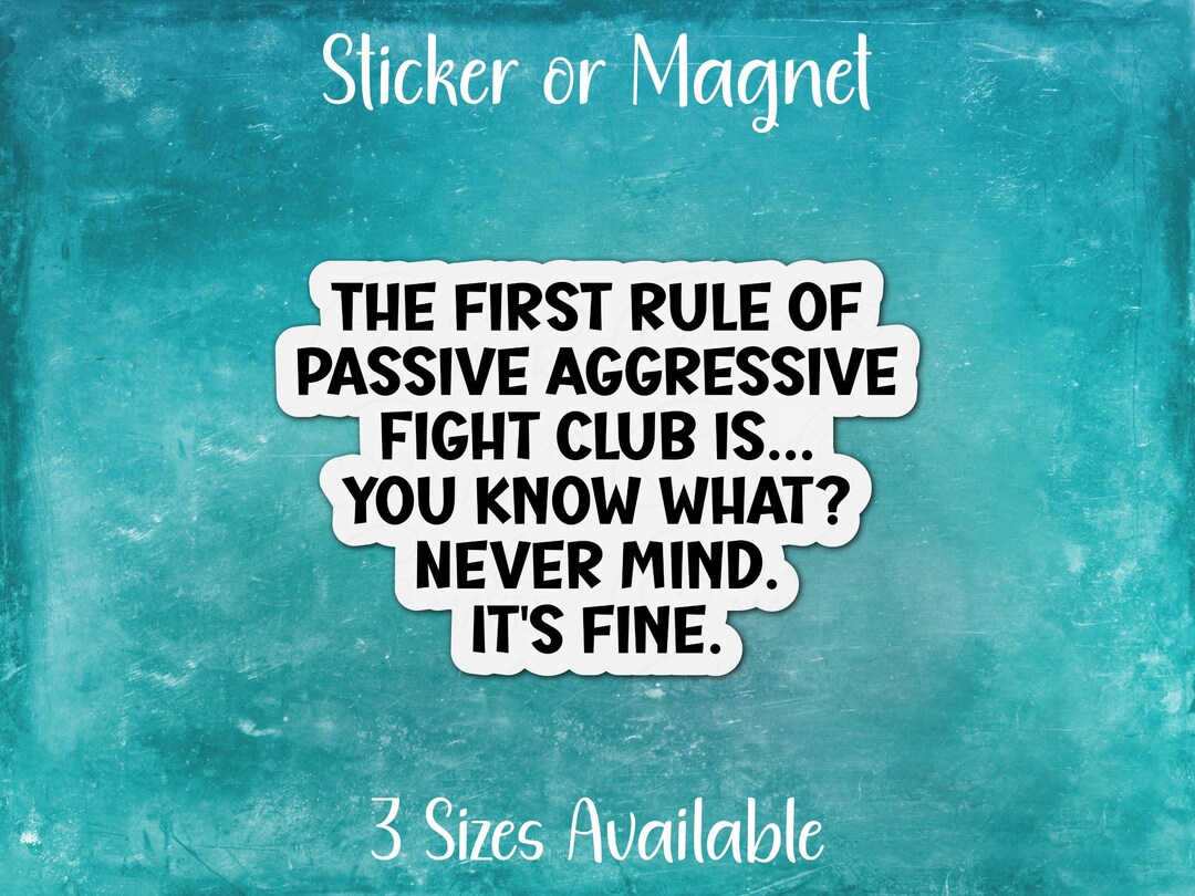 Passive Aggressive Fight Club, Funny Sticker or Magnet | Never Mind. It ...