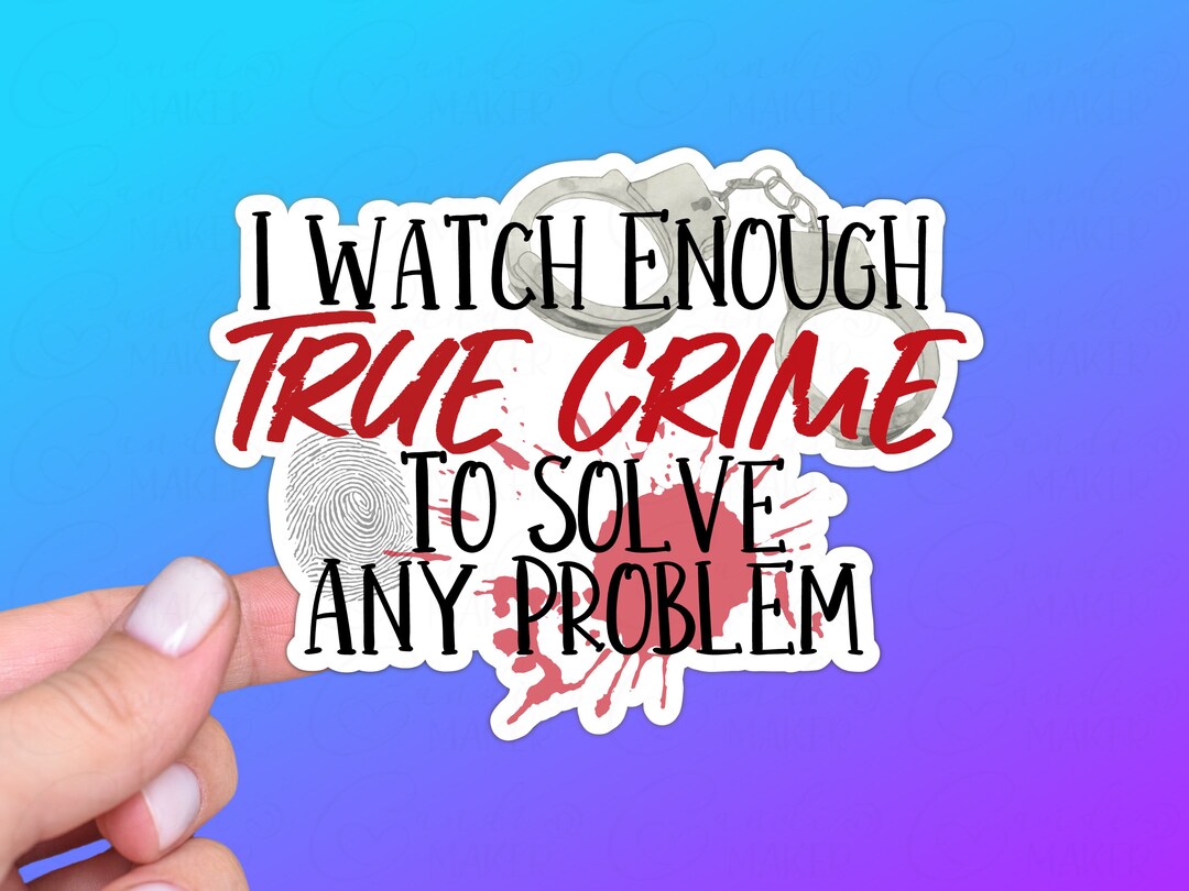 I Watch True Crime Solve Any Problem Vinyl Sticker Decal - Etsy