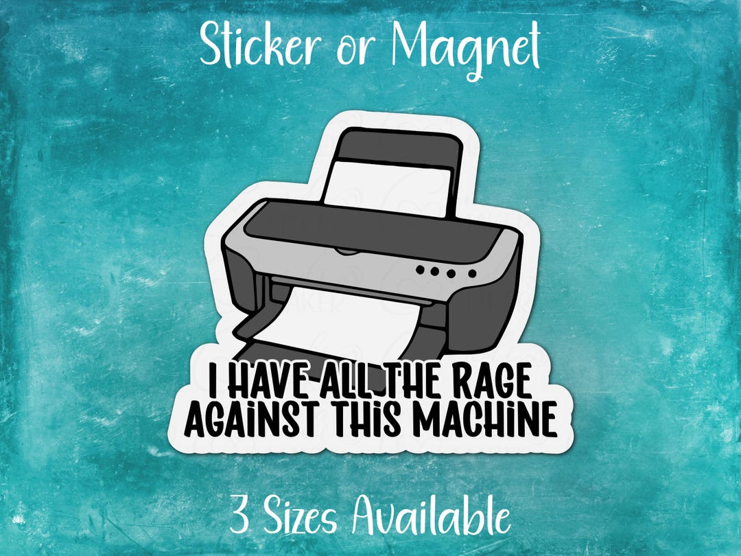 Funny Printer Sticker or Magnet | All the Rage Against This Machine ...