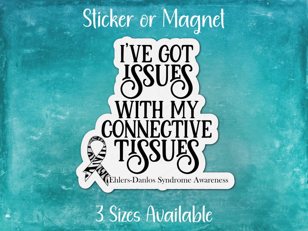 Ehlers-danlos Sticker or Magnet | Issues With My Connective Tissues ...
