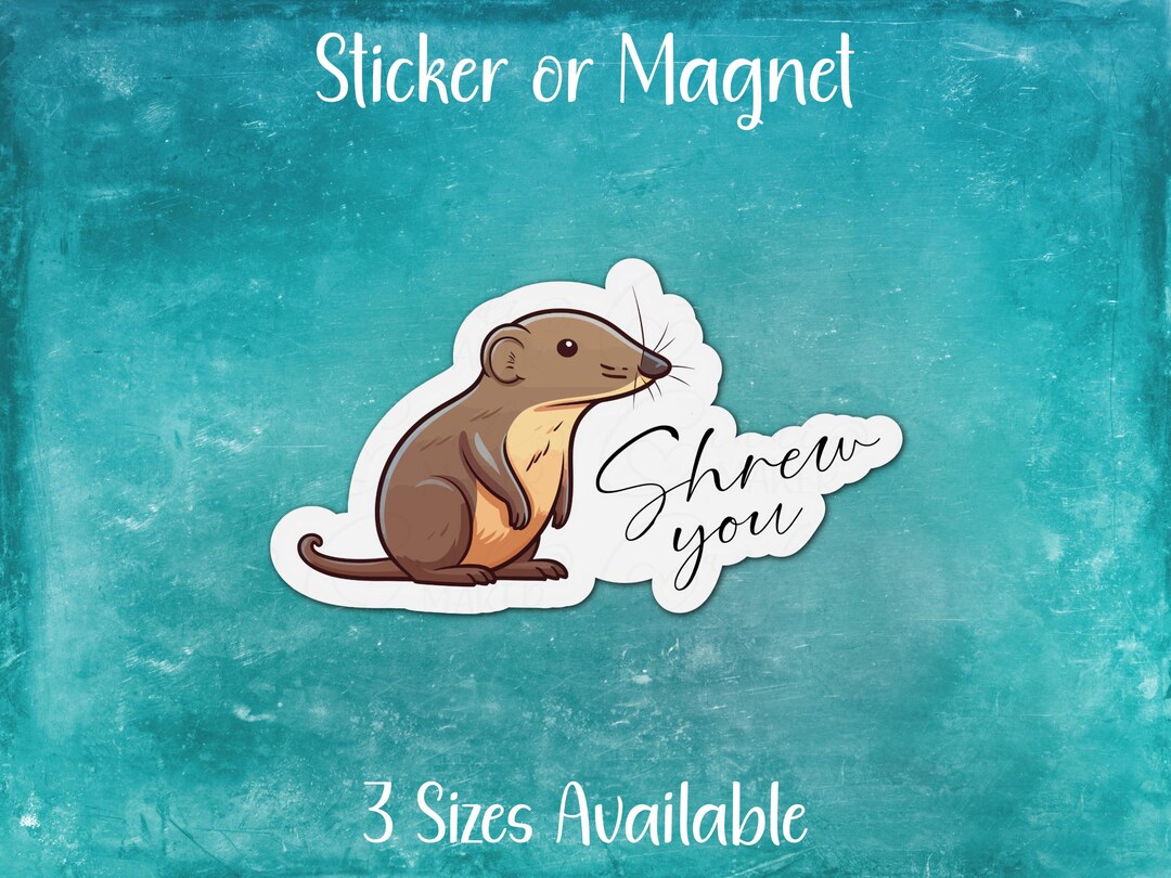 Shrew You, Funny Animal Pun Sticker or Magnet | Perfect Gift for Animal ...