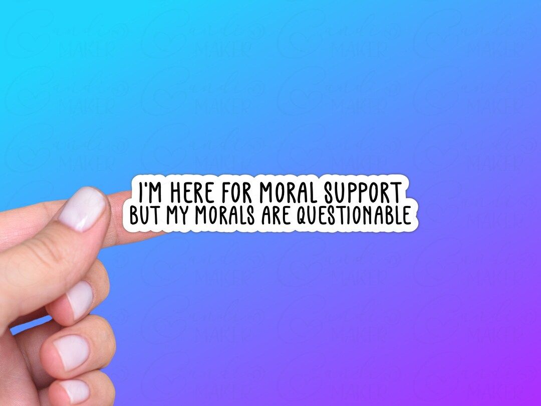 Moral Support Questionable Morals, Funny Vinyl Sticker Decal Die-cut ...