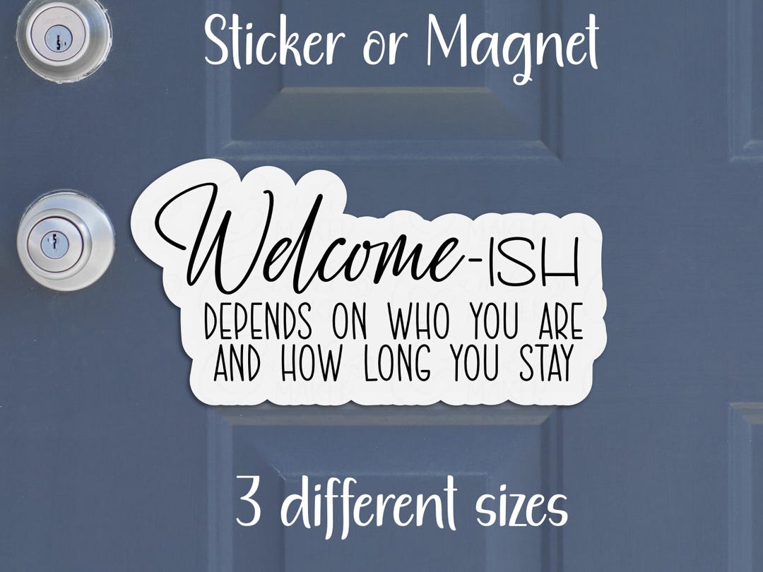 Welcome-ish Depends on Who You Are and How Long You Stay, Door Sign ...