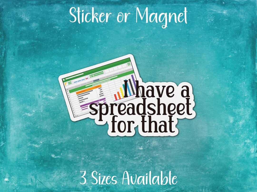 Funny Spreadsheet Sticker or Magnet | I Have a Spreadsheet for That ...