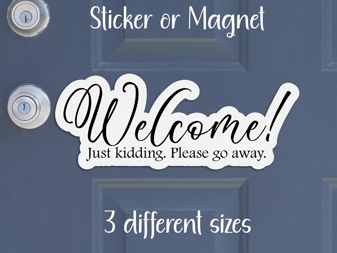 Welcome, Just Kidding Please Go Away, Door Sign Sticker or Magnet ...