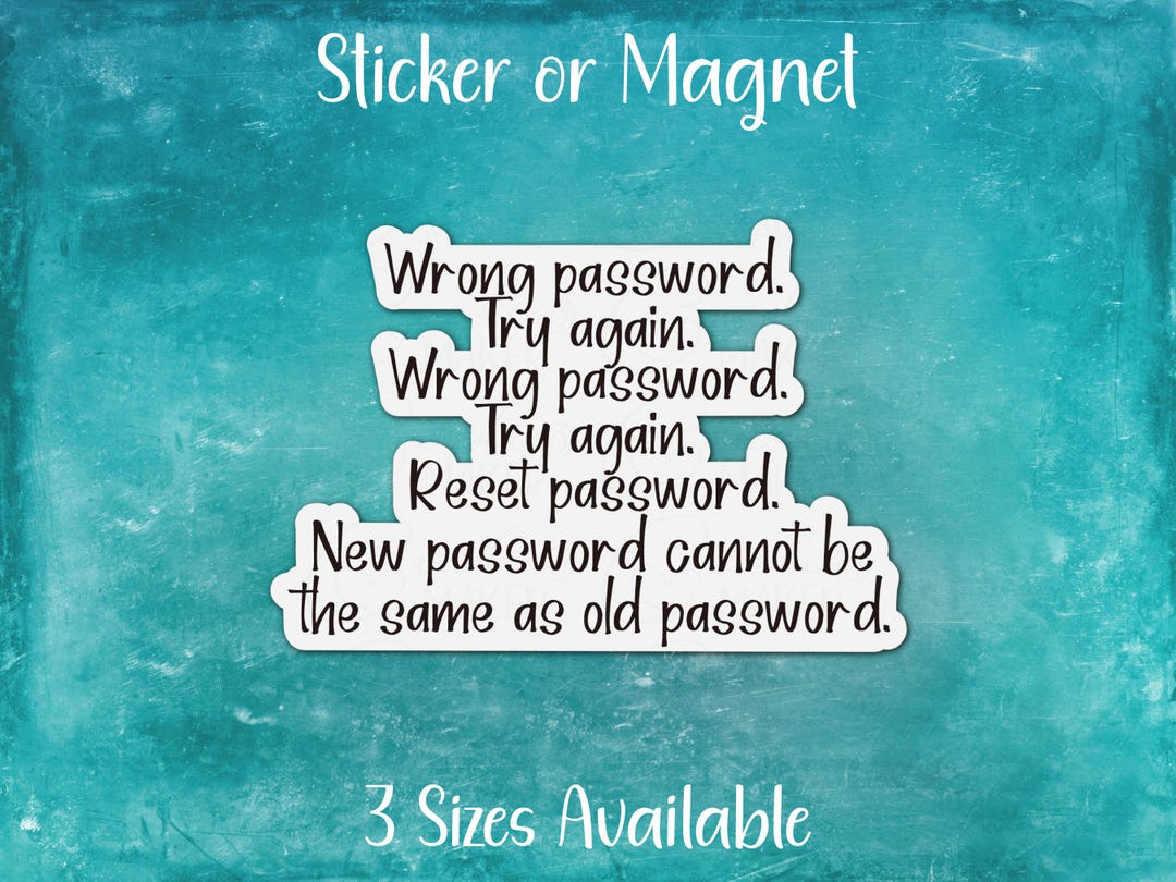 Funny Wrong Password Meme Sticker or Magnet | Reset New Can't Be Same ...