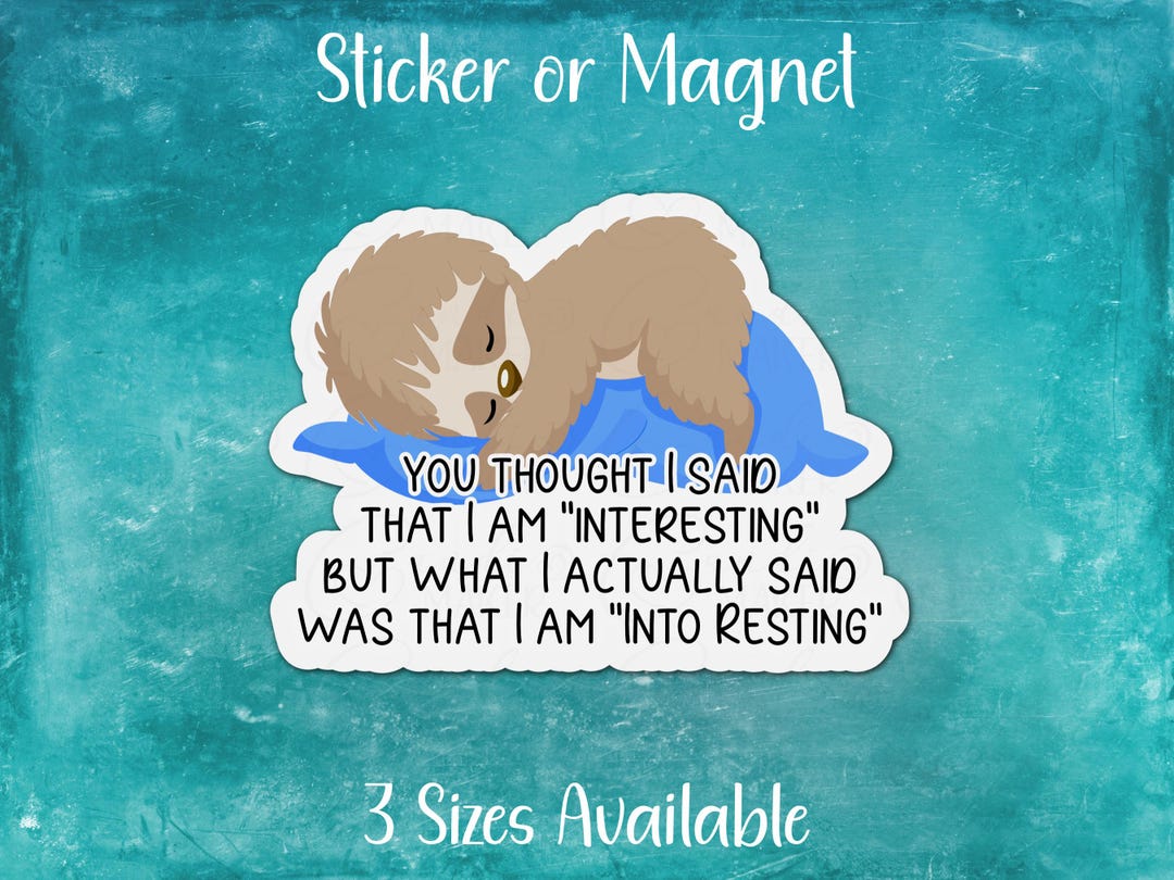 Funny Sloth Sticker or Magnet | Thought I Said Interesting, Into ...