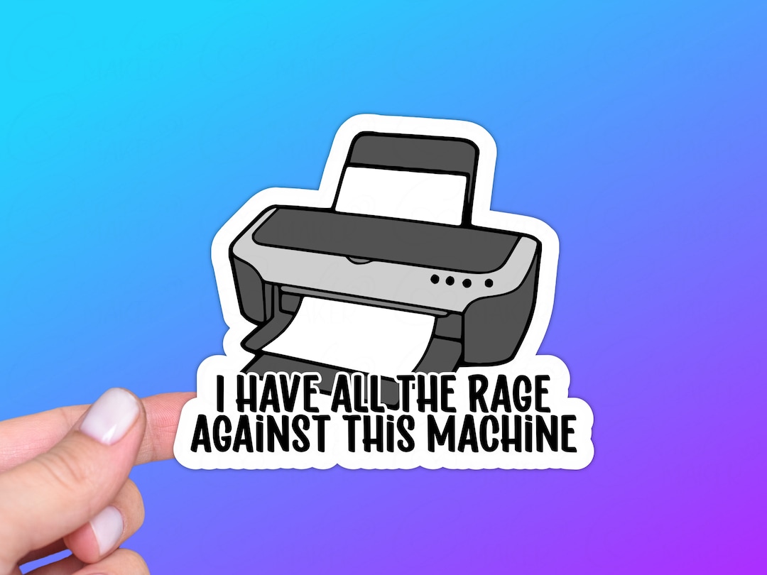 Funny Printer Sticker or Magnet Rage Against This Machine Office Humor ...