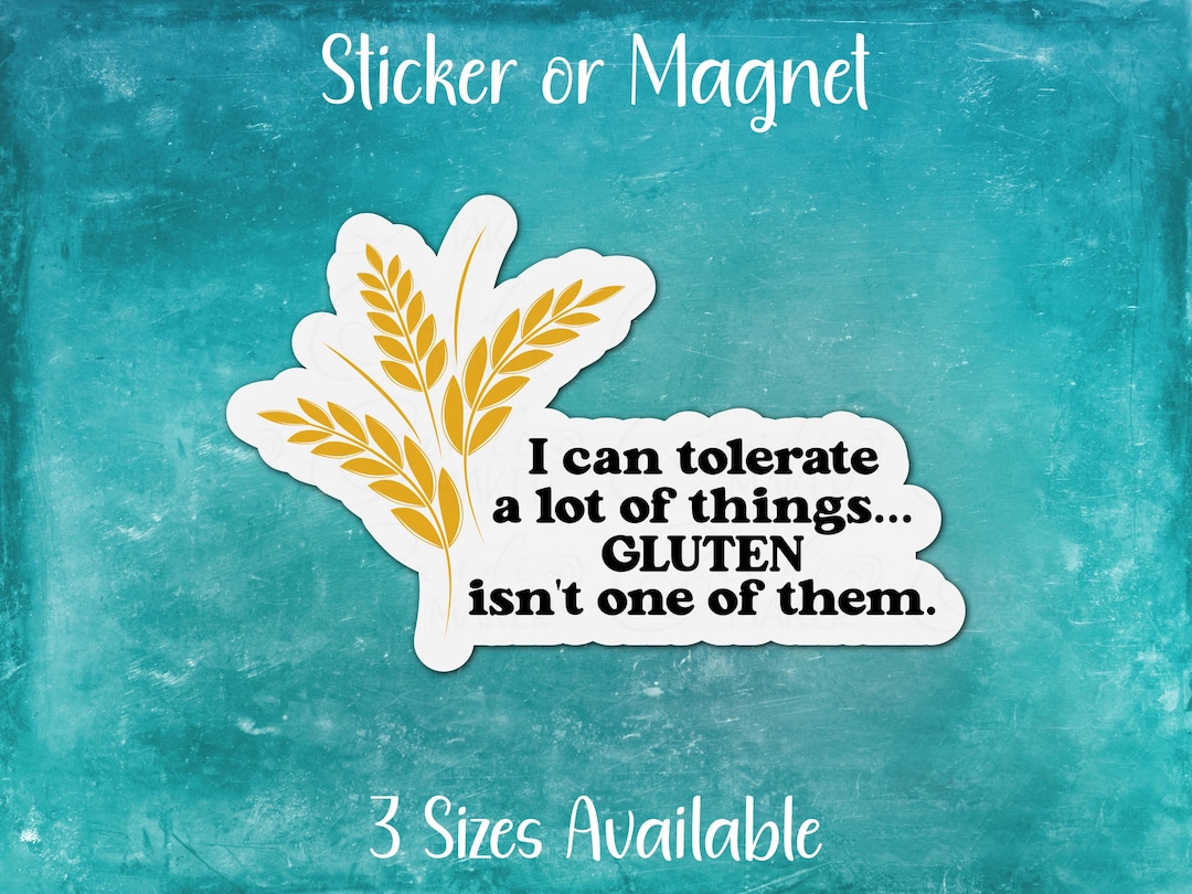 Gluten Intolerance Sticker or Magnet | I Can Tolerate a Lot of Things ...