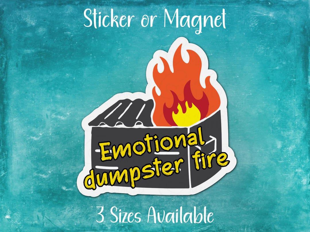 Emotional Dumpster Fire, Funny Sticker or Magnet | Perfect Gift for ...