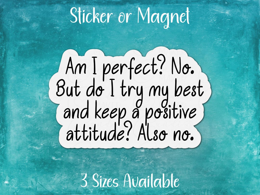 Funny Sarcastic Sticker or Magnet | Not Perfect, but Do I Try My Best ...
